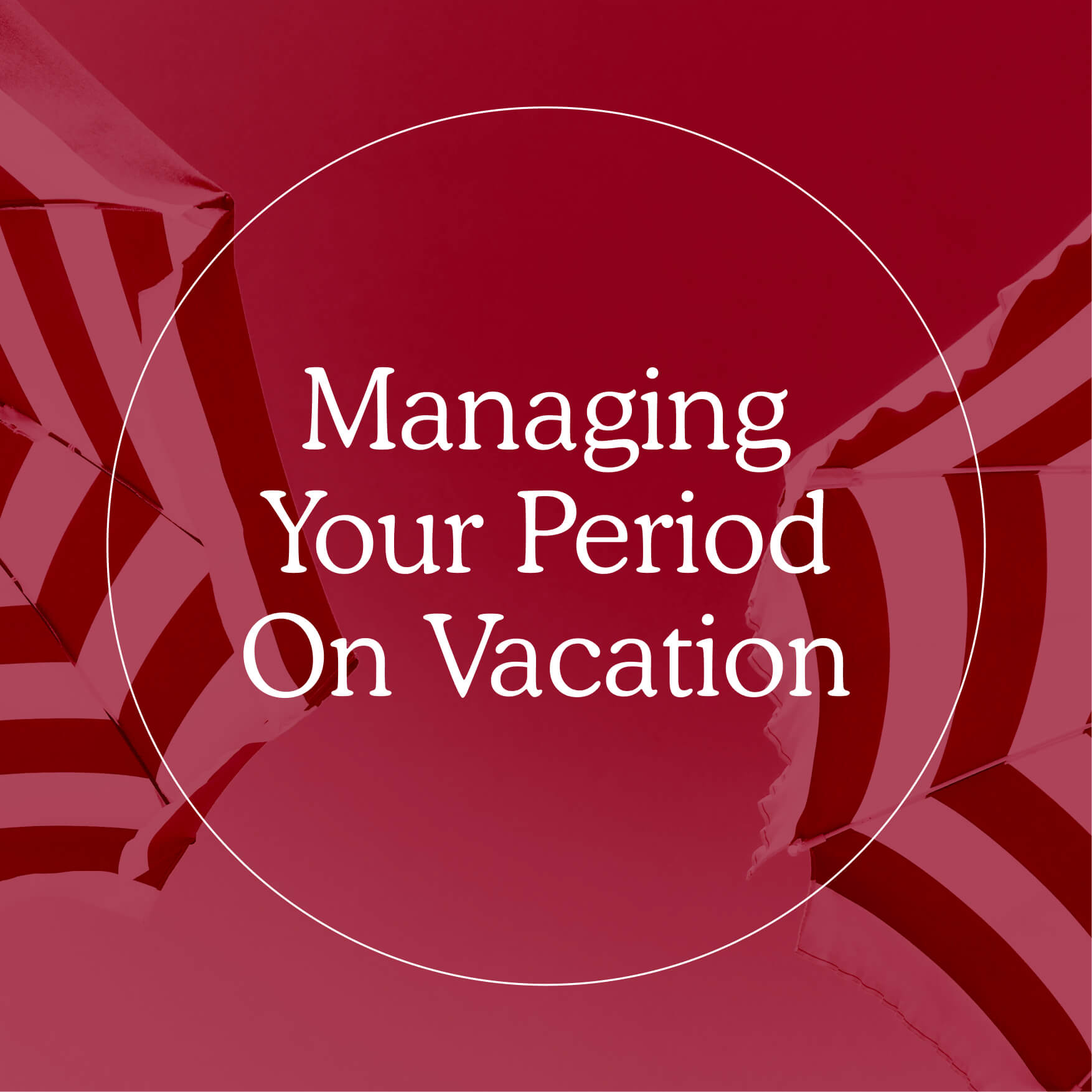 How To Manage Your Period On Vacation – Myoovi